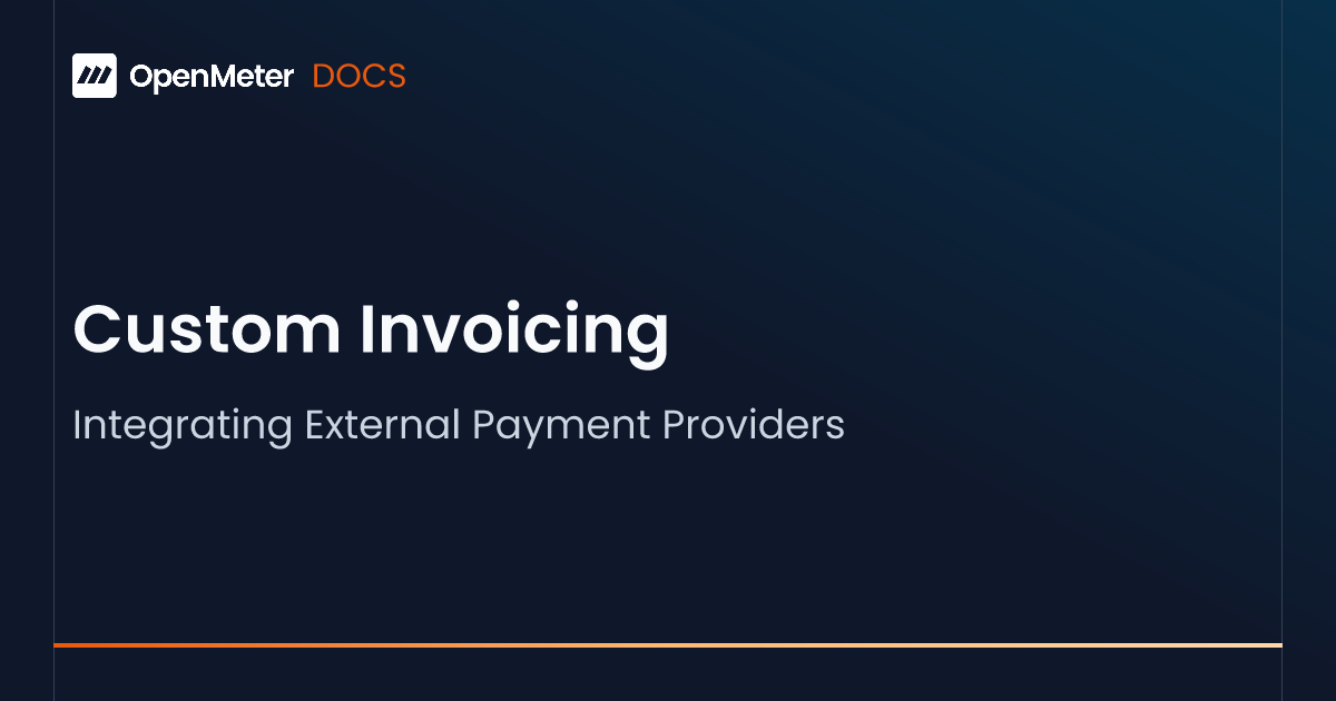 Custom Invoicing | OpenMeter Custom Invoicing | OpenMeter